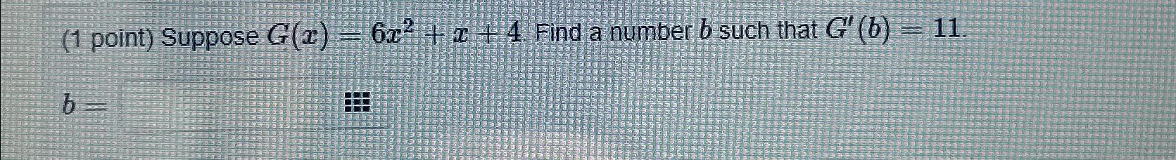 Solved (1 ﻿point) ﻿Suppose G(x)=6x2+x+4 ﻿Find a number b | Chegg.com