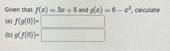 Solved Given that f(x)=3x+8 and g(x)=6−x2, calculate (a) | Chegg.com