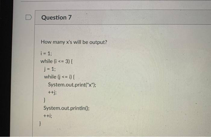 Solved Question 7 How many x's will be output? i = 1; while | Chegg.com