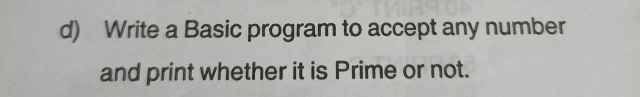 Solved d) Write a Basic program to accept any number and | Chegg.com