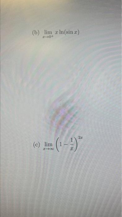Solved (b) limx→0+xln(sinx) (c) limx→∞(1−x1)2x | Chegg.com