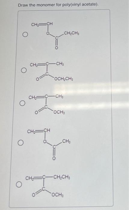 Solved Draw the monomer for poly(vinyl acetate). | Chegg.com