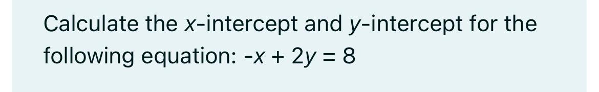 Solved Calculate the x-intercept and y-intercept for the | Chegg.com