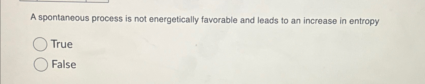 Solved A spontaneous process is not energetically favorable | Chegg.com
