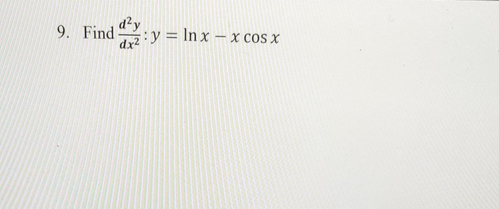Solved dx2d2y:y=lnx−xcosx | Chegg.com