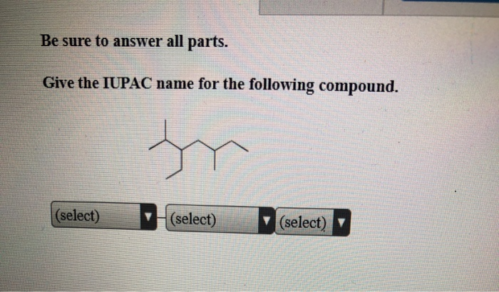 Solved Be sure to answer all parts. Give the IUPAC name for | Chegg.com