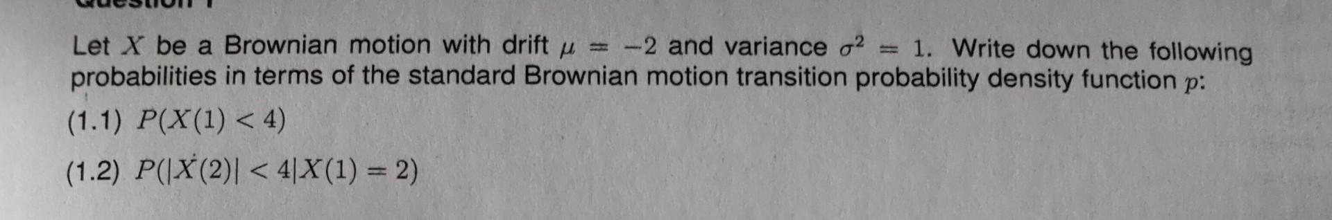 Solved Let X Be A Brownian Motion With Drift μ −2 And