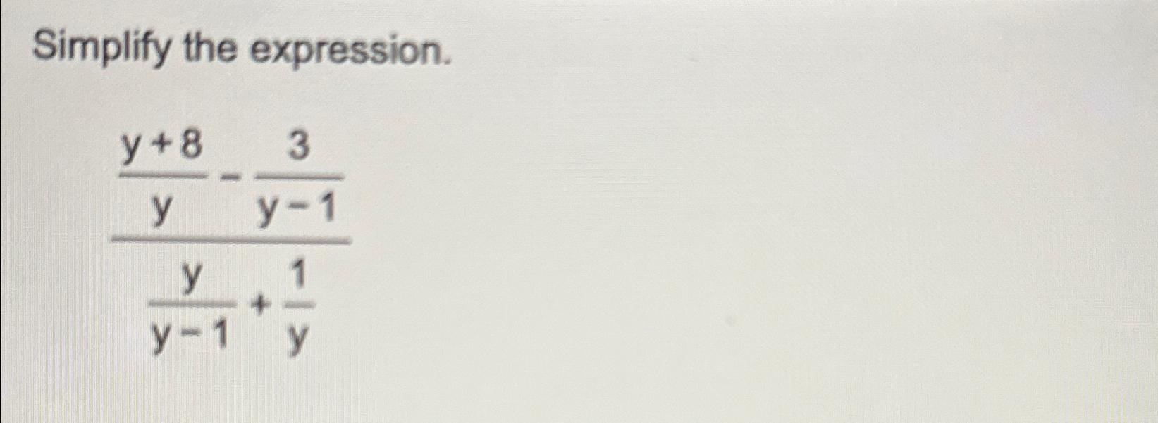 Solved Simplify the expression.y+8y-3y-1yy-1+1y | Chegg.com