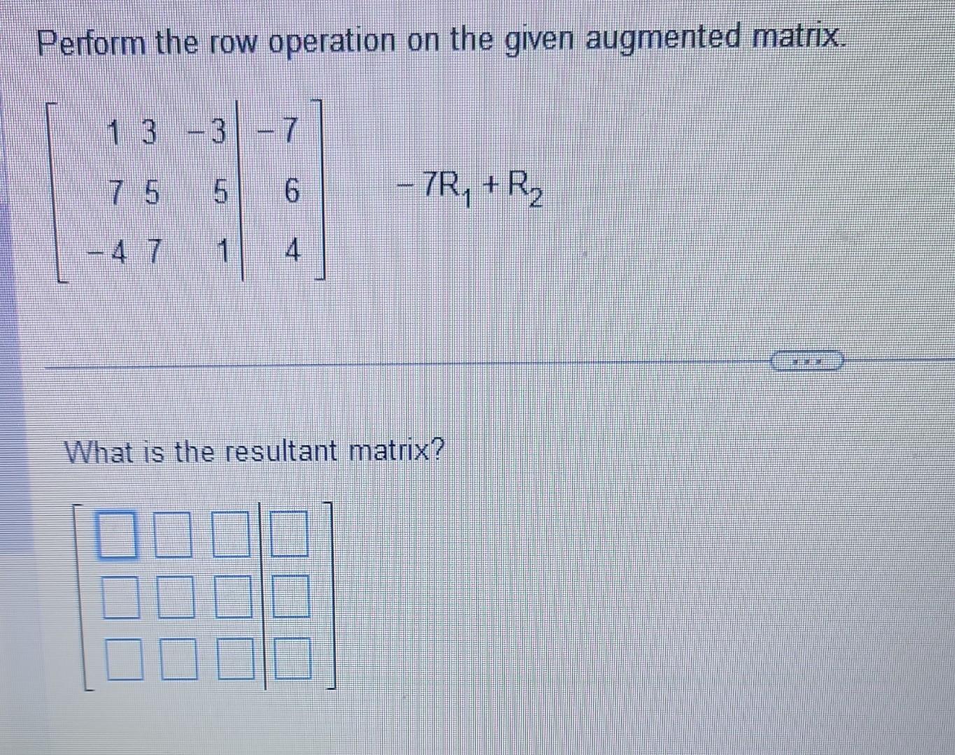 Solved Perform the row operation on the given augmented | Chegg.com