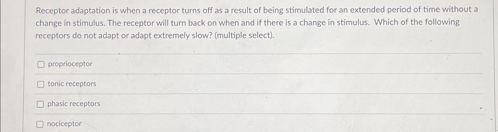 Solved Receptor adaptation is when a receptor turns off as a | Chegg.com