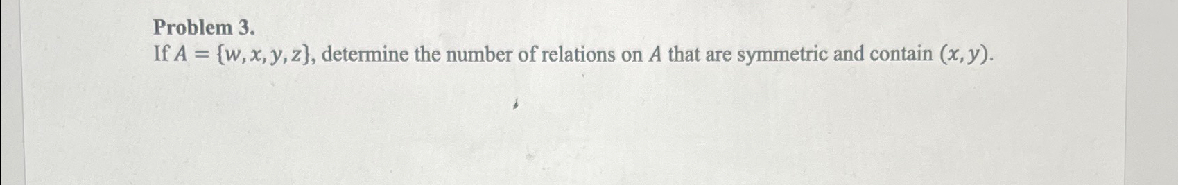 Solved Problem 3.If A={w,x,y,z}, ﻿determine the number of | Chegg.com