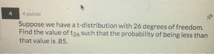 Solved 4 4 points Suppose we have a t-distribution with 26 | Chegg.com