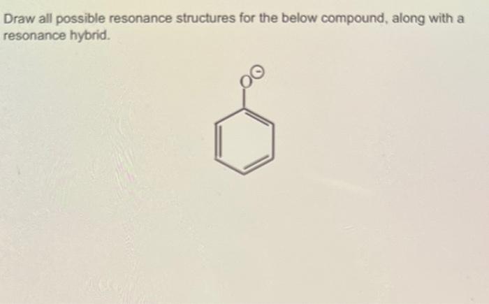 Solved Draw all possible resonance structures for the below | Chegg.com