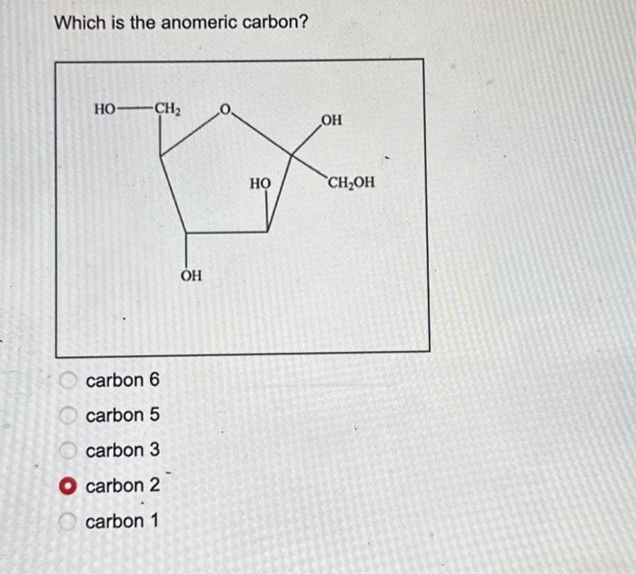 Solved Which is the anomeric carbon? carbon 6 carbon 5 | Chegg.com