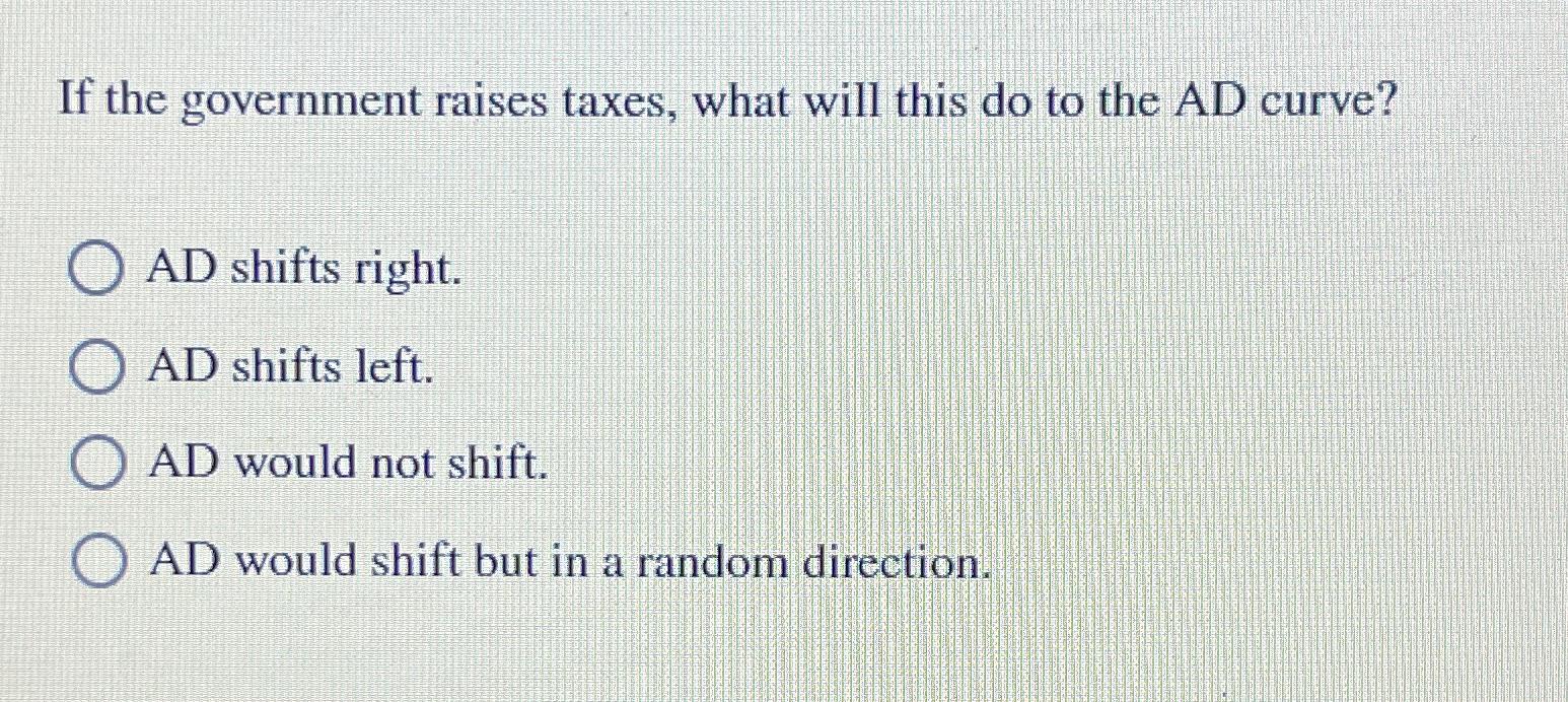Solved If the government raises taxes, what will this do to | Chegg.com