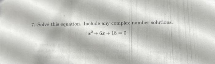 Solved 7. Solve this equation. Include any complex number | Chegg.com