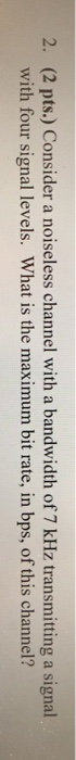 Solved 2. (2 pts. Consider a noiseless channel with a | Chegg.com