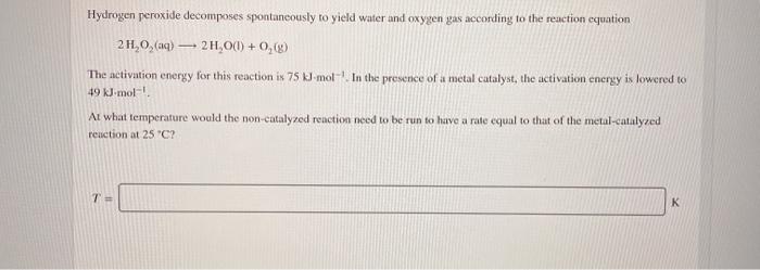 Solved Hydrogen peroxide decomposes spontaneously to yield | Chegg.com