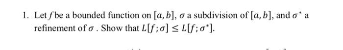 Solved 1. Let f be a bounded function on [a,b],σ a | Chegg.com