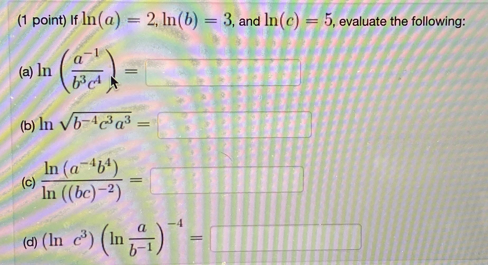 Solved (1 ﻿point) ﻿If ln(a)=2,ln(b)=3, ﻿and ln(c)=5, | Chegg.com