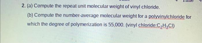 Solved 2. (a) Compute the repeat unit molecular weight of | Chegg.com