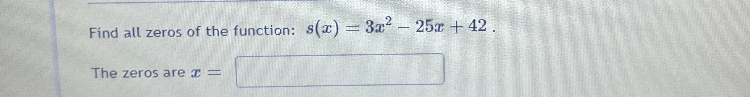 Solved Find all zeros of the function: s(x)=3x2-25x+42.The | Chegg.com