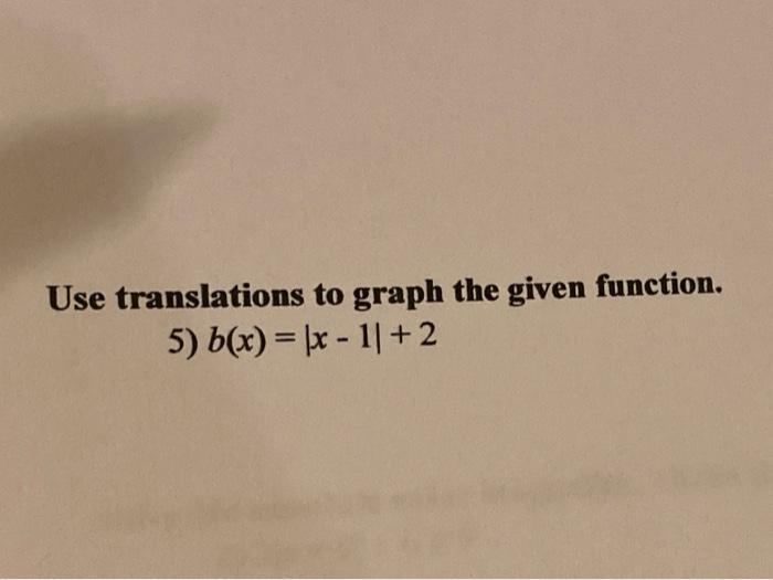 Solved Use translations to graph the given function. 5) b(x) | Chegg.com