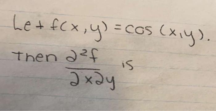 Solved Le + f(x,y) = cos(x,y). (,y Then af axay is | Chegg.com