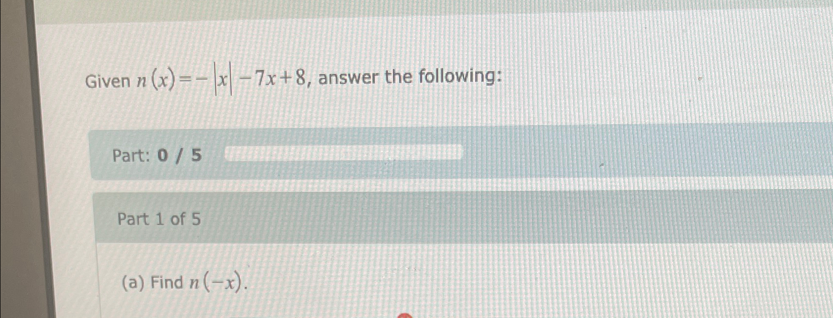 Solved Given n(x)=-|x|-7x+8, ﻿answer the following:Find | Chegg.com