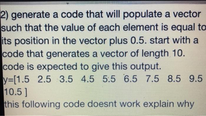 Solved 2) generate a code that will populate a vector such | Chegg.com