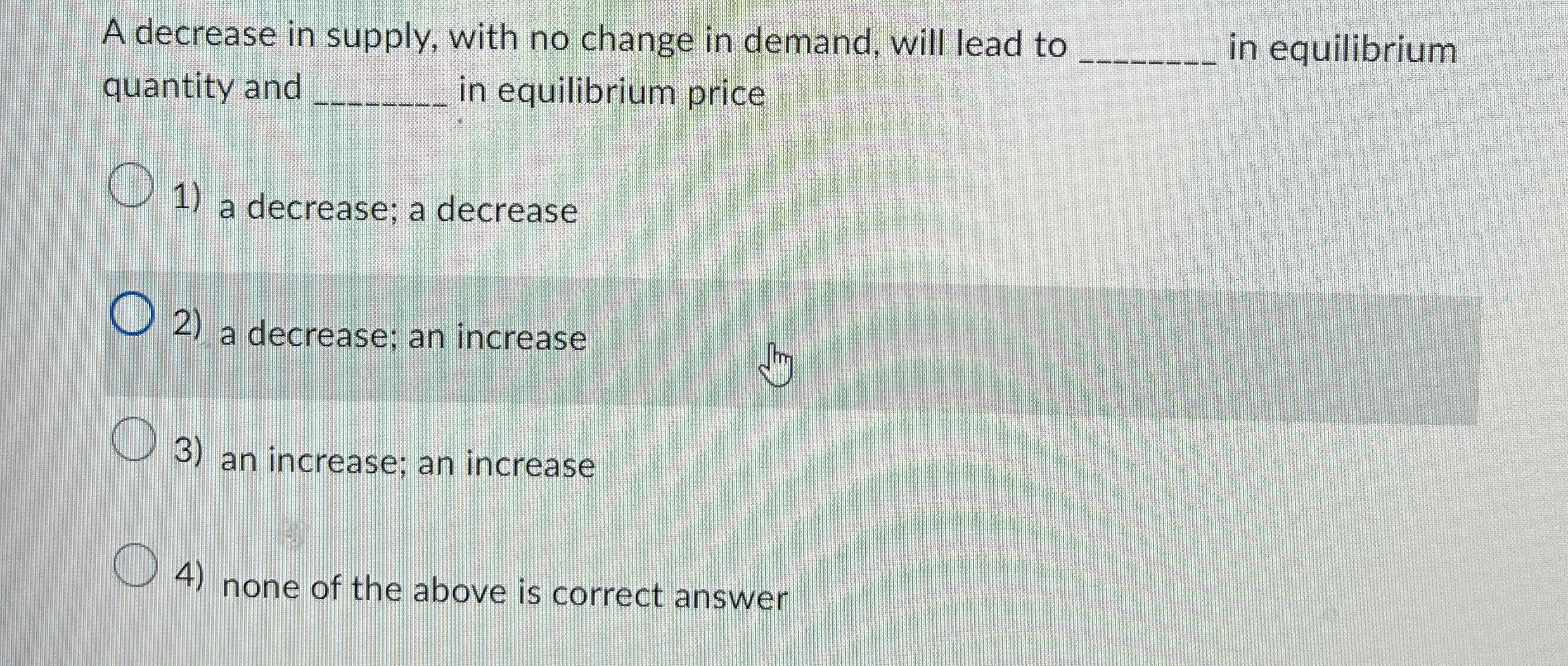 Solved A decrease in supply, with no change in demand, will | Chegg.com