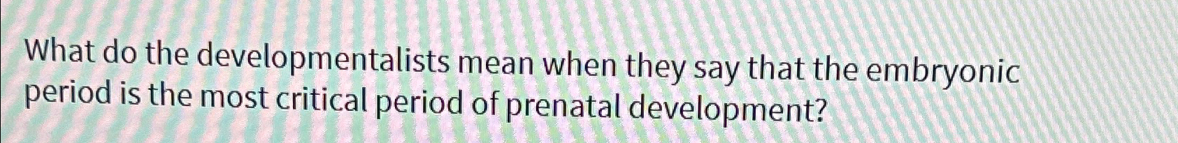 Solved What do the developmentalists mean when they say that | Chegg.com