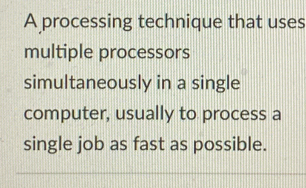 Solved A processing technique that uses multiple processors | Chegg.com