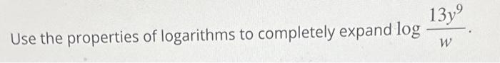 Solved Use the properties of logarithms to completely expand | Chegg.com