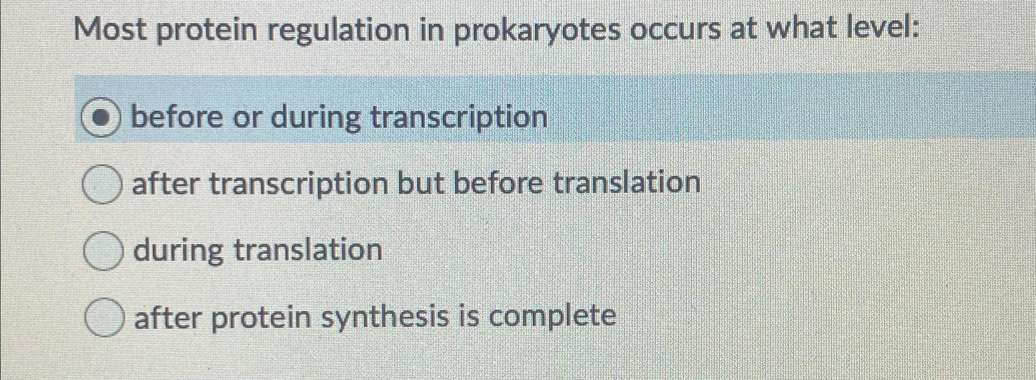 Solved Most protein regulation in prokaryotes occurs at what | Chegg.com