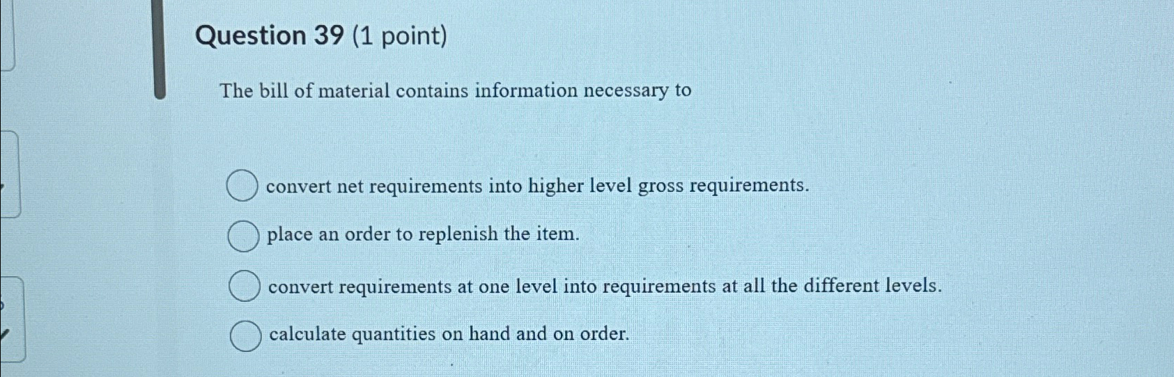 Solved Question 39 (1 ﻿point)The bill of material contains | Chegg.com
