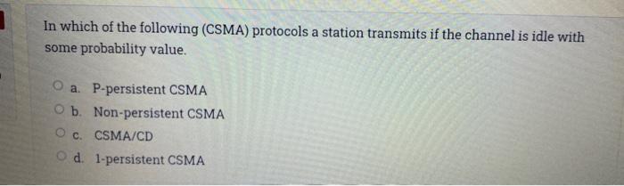 Solved In which of the following (CSMA) protocols a station | Chegg.com