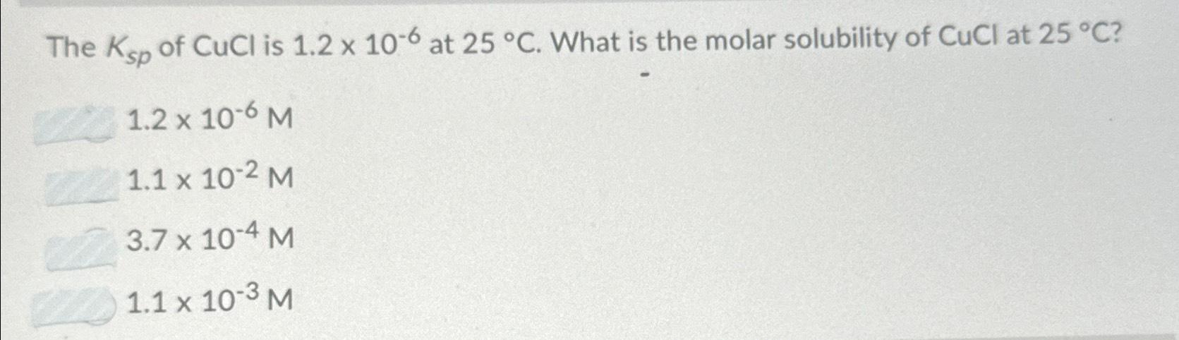 Solved The Ksp ﻿of CuCl is 1.2×10-6 ﻿at 25°C. ﻿What is the | Chegg.com