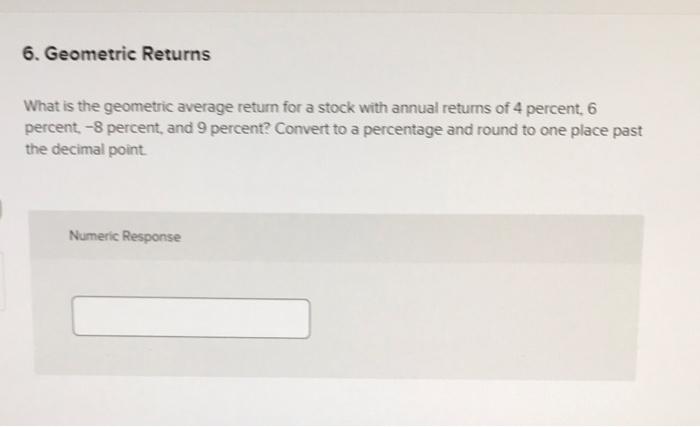 Solved 6. Geometric Returns What is the geometric average | Chegg.com