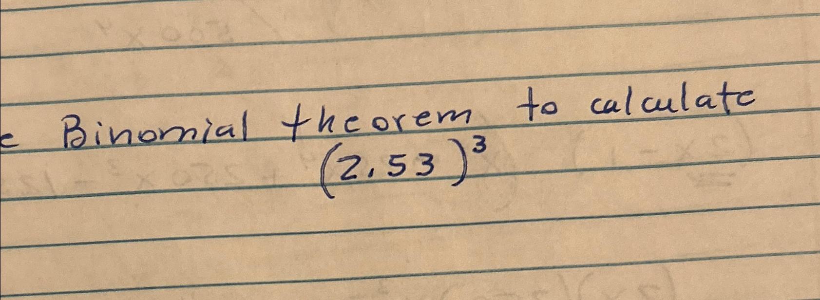 Solved e Binomial theorem to calculate(2.53)3 | Chegg.com
