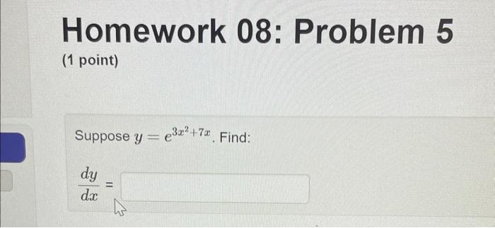 Solved Homework 08: Problem 5 (1 point) Suppose y=e3x2+7x. | Chegg.com