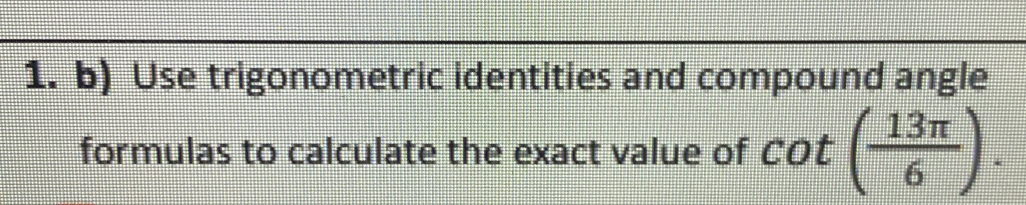 Solved b) ﻿Use trigonometric identities and compound angle | Chegg.com