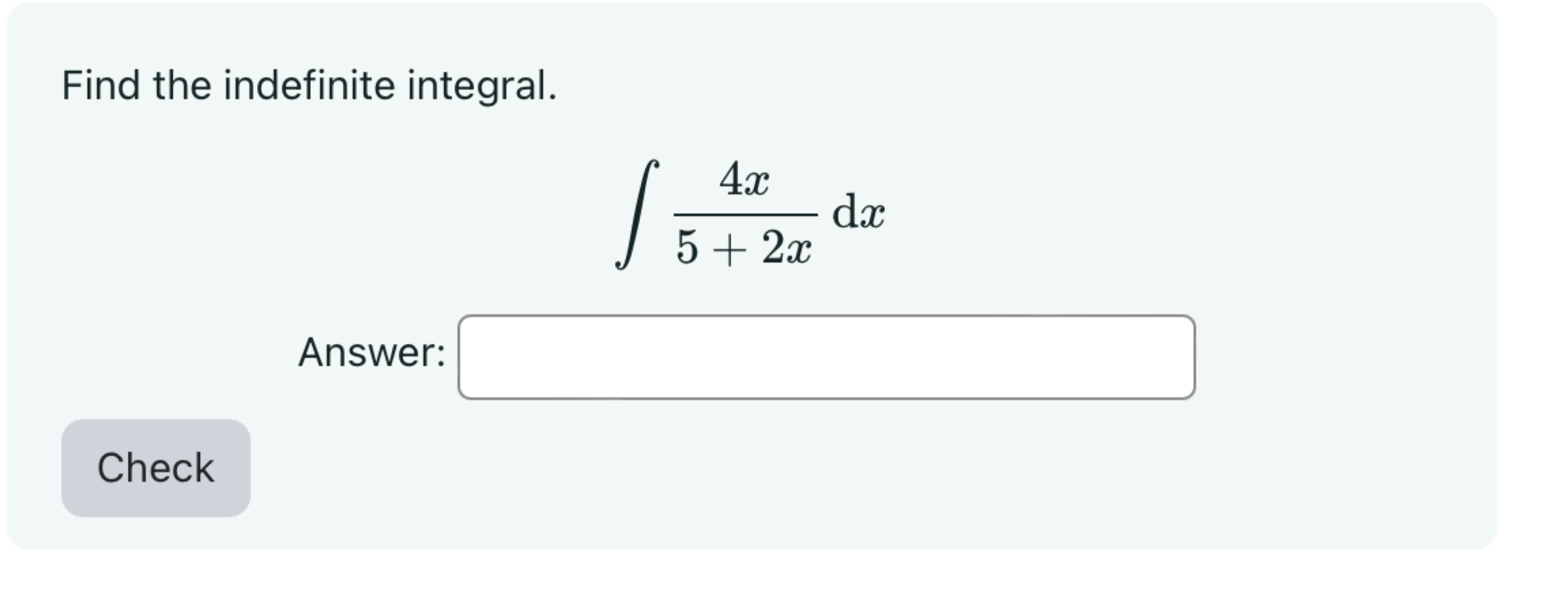 Solved Find the indefinite integral.∫﻿﻿2x4+5xdxAnswer: | Chegg.com