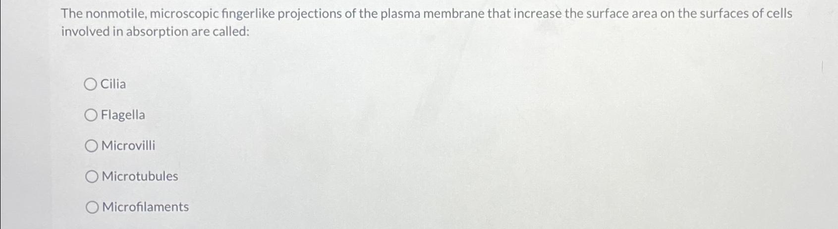 Solved The nonmotile, microscopic fingerlike projections of | Chegg.com