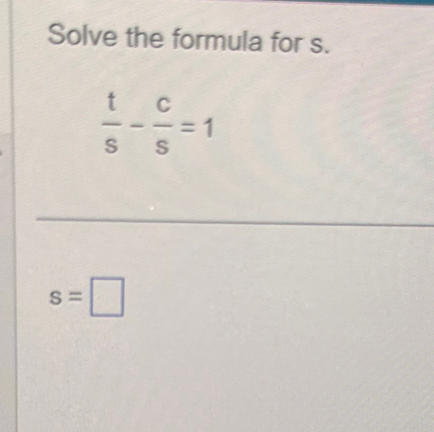 Solved Solve the formula for s.ts-cs=1s= | Chegg.com