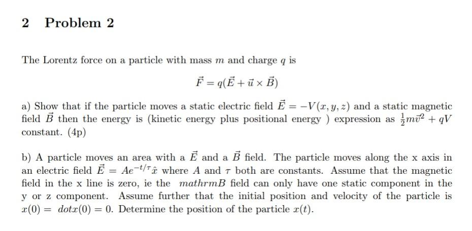 Solved 2 Problem 2 The Lorentz force on a particle with mass | Chegg.com