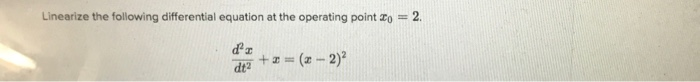 Solved Linearize the following differential equation at the | Chegg.com