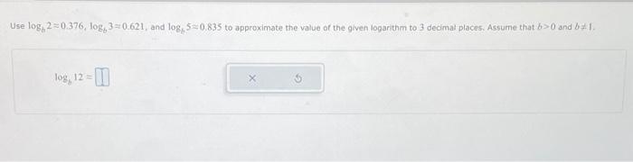 Solved Use logb2≈0.376,logb3=0.621, and logb,5≈0.835 to | Chegg.com
