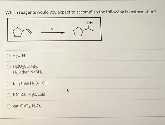 Solved Which reagents would you expect to accomplish the | Chegg.com