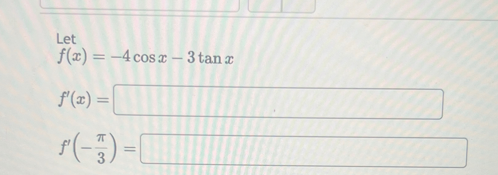 Solved Letf(x)=-4cosx-3tanxf'(x)=f'(-π3)= | Chegg.com